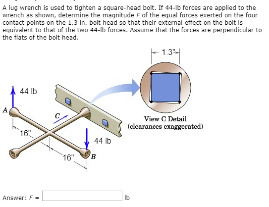 a lug wrench is used to tighten a square head bolt if 44 ib forces are ...