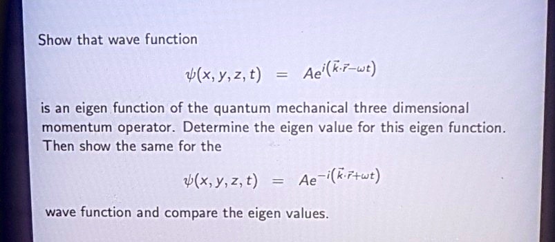 SOLVED: Show that wave function @(x,Y,2,t) Ae'(kf-wt) is an eigen function of the quantum ...
