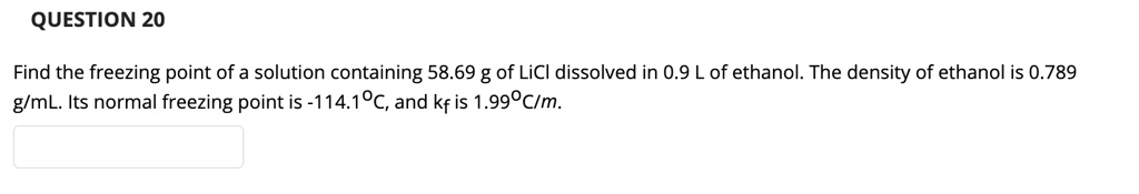 SOLVED: QUESTION 20 Find the freezing point of a solution containing 58 ...
