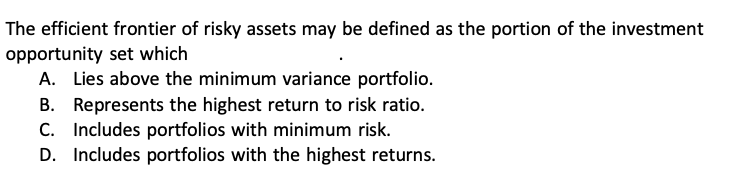 SOLVED: The efficient frontier of risky assets may be defined as the ...