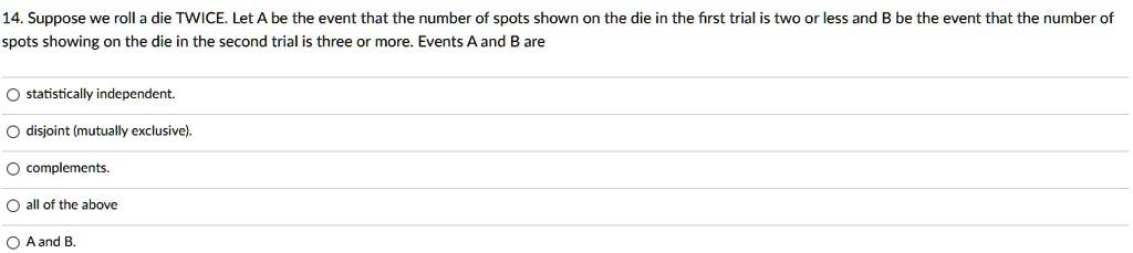 SOLVED: 14. Suppose we roll the die TWICE: Let A be the event that the ...