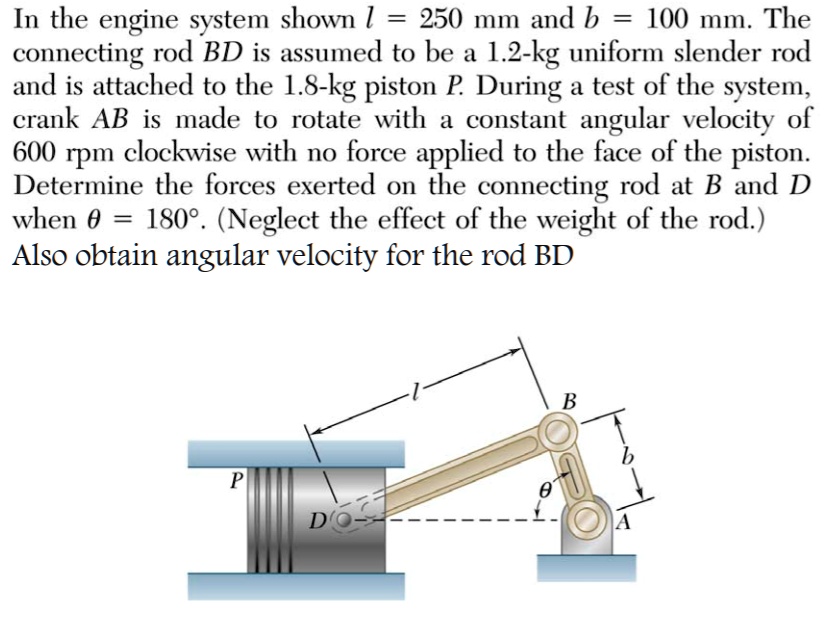 in the engine system shown 250 mm and b 100 mm the conneceting rod bd ...