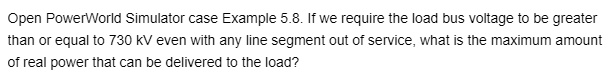 SOLVED: Open PowerWorld Simulator case Example 5.8. If we require the load bus voltage to be ...