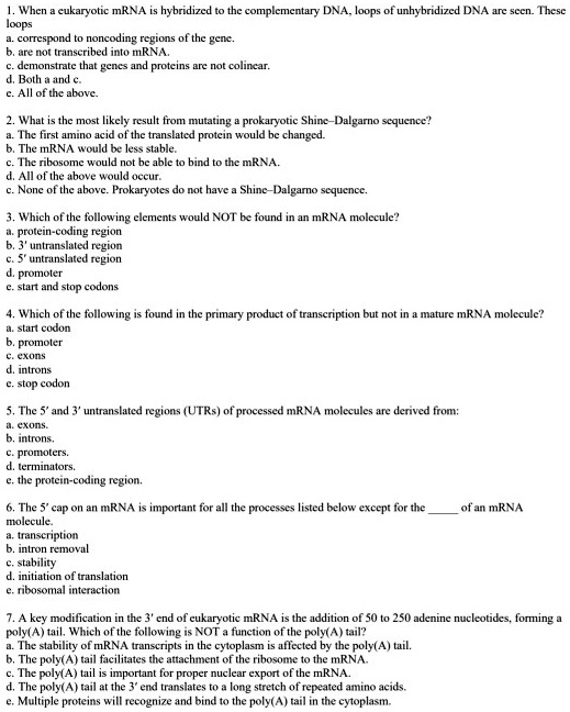 1. When a eukaryotic mRNA is hybridized to the complementary DNA, loops of unhybridized DNA are ...