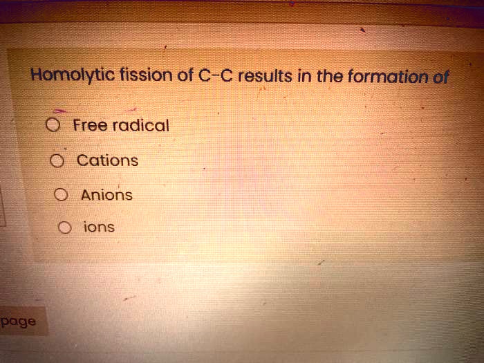 SOLVED: Homolytic fission of C-C results in the formation of Free ...