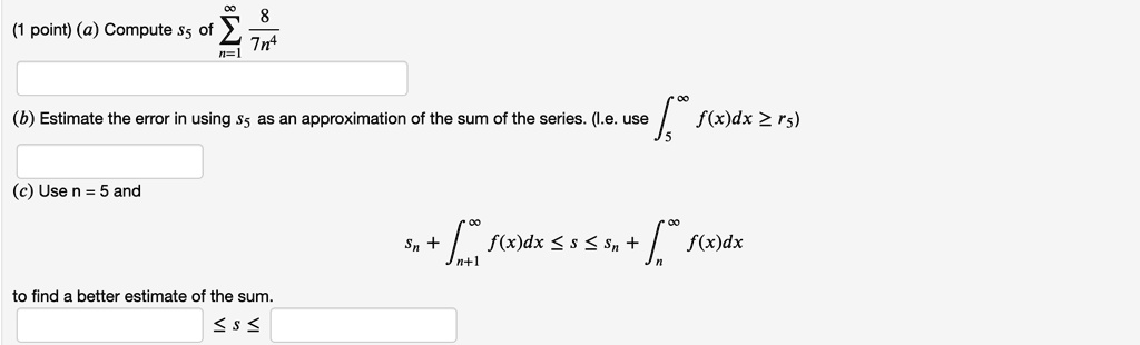 SOLVED: point) (a) Compute S5 of Tni Estimate the error in using S5 as an approximation of the ...