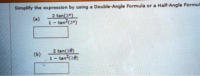 SOLVED: Simplify the expression by using a Double-Angle Formula or a Half-Angle Formu 2 tan(32 ...