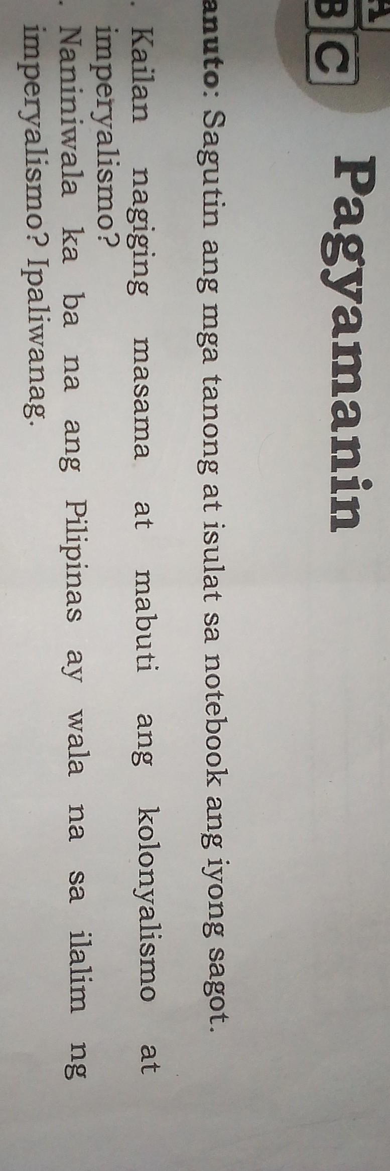 SOLVED: Pagyamanin anuto: Sagutin ang mga tanong at isulat sa notebook ang iyong sagot. Kailan ...