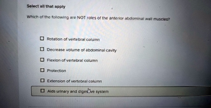 Select all that apply Which of the following are NOT roles of the anterior abdominal wall ...