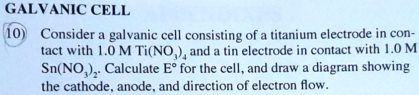 SOLVED: GALVANIC CELL 10) Consider a galvanic cell consisting of a titanium electrode in con ...