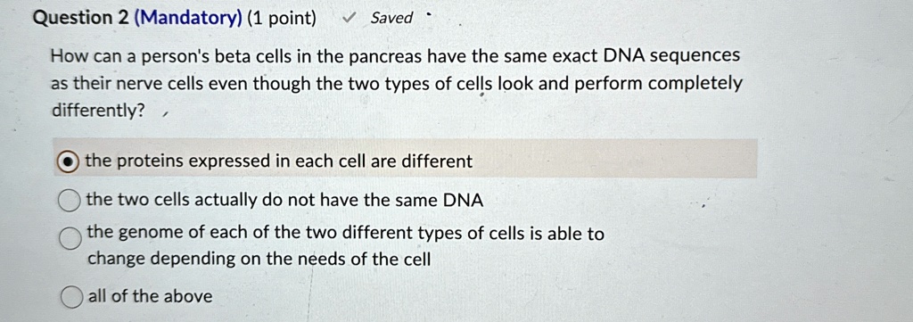 question 2 mandatory 1 point saved how can a persons beta cells in the pancreas have the same ...
