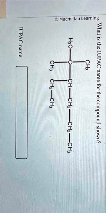 Macmillan Learning What is the IUPAC name for the compound shown? CH3 H3C C-CH-CH2-CH2-CH3 CH3 ...