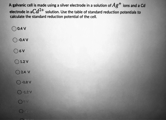 SOLVED: A galvanic cell is made using a silver electrode in a solution of Ag+ ions and a Cd ...