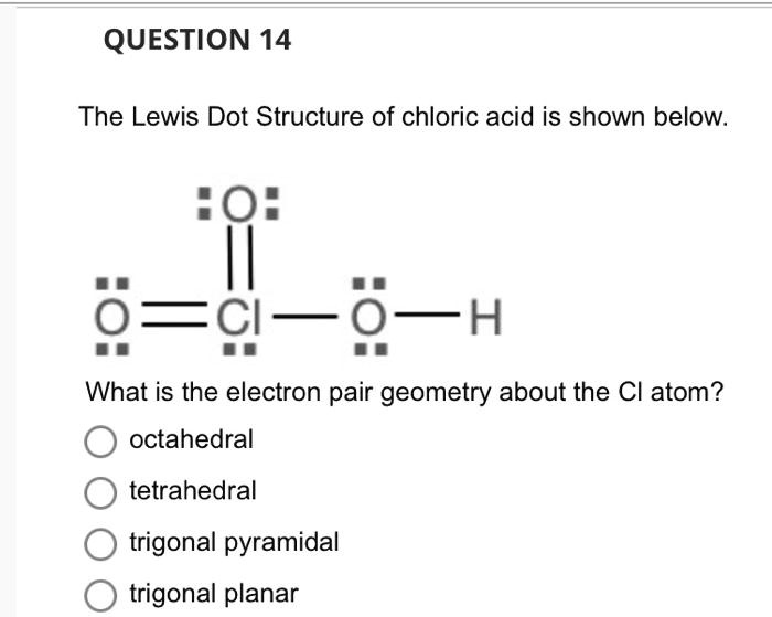 question 14 the lewis dot structure of chloric acid is shown below 0 ...