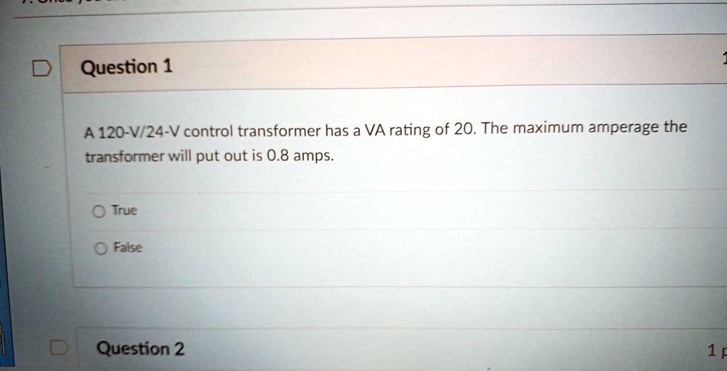 Question 1 A 120-V/24-V control transformer has a VA rating of 20. The maximum amperage the ...