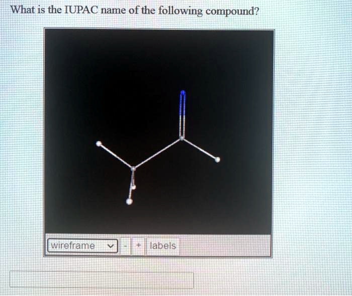 SOLVED:What is the IUPAC name of the following compound? wireframe labels