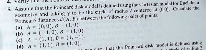 SOLVED: 4. Verify that 5. Assume that the Poincare disk model is ...