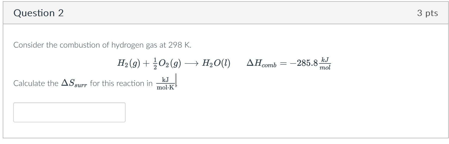 SOLVED: Question 2 3 pts Consider the combustion of hydrogen gas at 298 ... SOLVED: Question 2 3 pts Consider the combustion of hydrogen gas at 298 ...