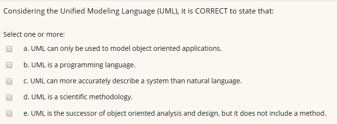 SOLVED: Considering the Unified Modeling Language (UML), it is CORRECT to state that: Select one ...