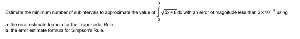 SOLVED: Estimate the minimum number of subintervals to approximate the ...