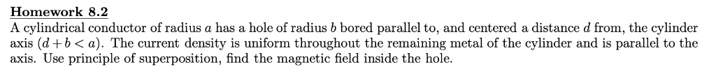 Homework 8.2 A cylindrical conductor of radius a has a hole of radius b ...
