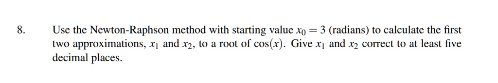 SOLVED: 8. Use the Newton-Raphson method with starting value xo = 3 ...