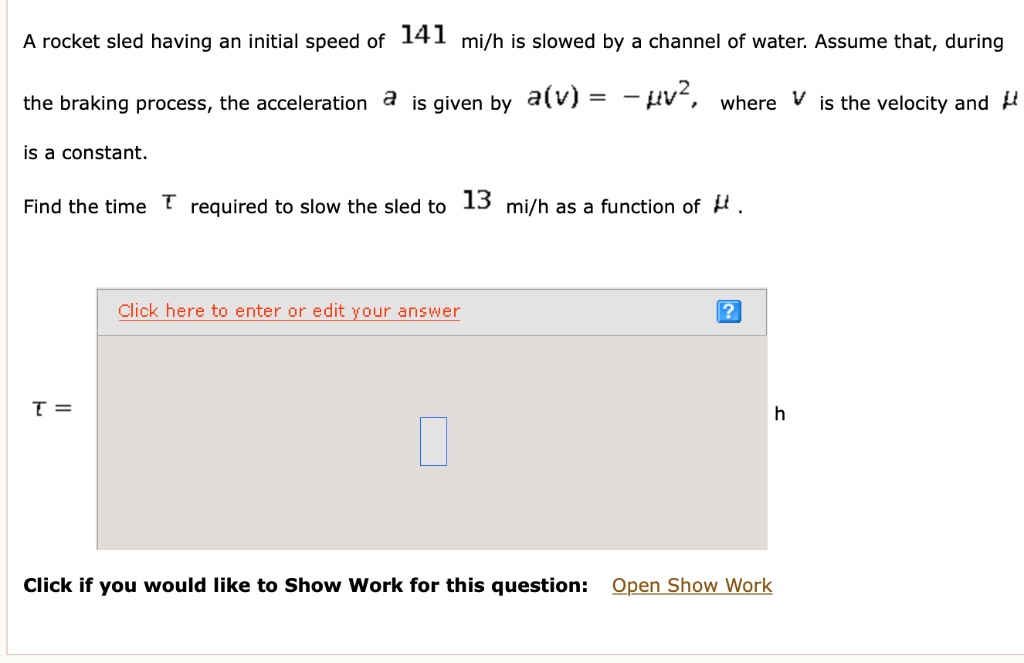 SOLVED: A rocket sled having an initial speed of 141 mi/h is slowed by a channel of water ...