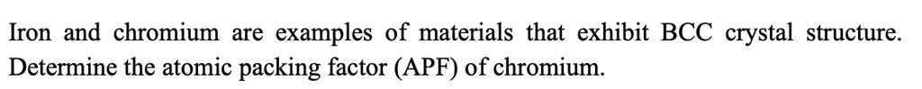 Iron and chromium are examples of materials that exhibit BCC crystal ...