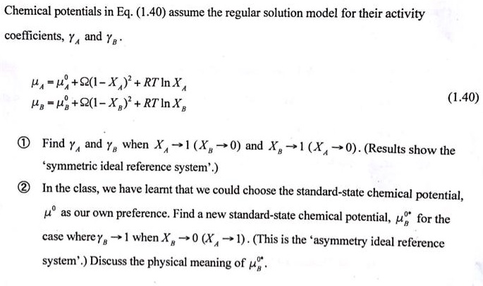 Chemical potentials in Eq. (1.40) assume the regular solution model for their activity ...