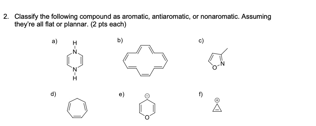 SOLVED: 2 Classify the following compound as aromatic, antiaromatic, or ... SOLVED: 2 Classify the following compound as aromatic, antiaromatic, or ...
