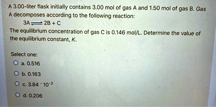 SOLVED: A 3.00-liter flask initially contains 3.00 mol of gas A and 1. ...