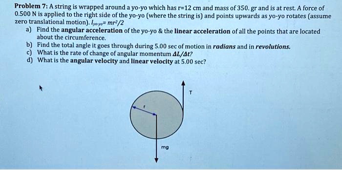 SOLVED: Problem 7: A string is wrapped around a yo-yo which has r=12 cm ...