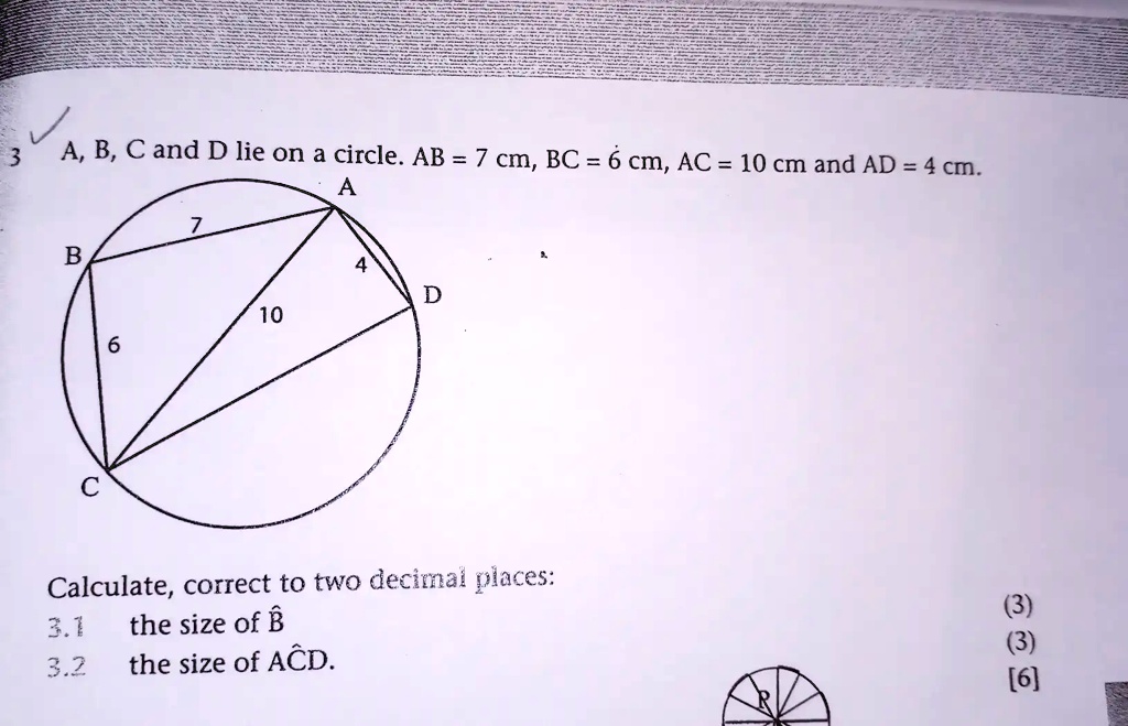 SOLVED: A, B, Cand D lie on a circle AB = 7 cm, BC = 6 cm, AC = 10 cm and AD = 4 cm. B 10 ...