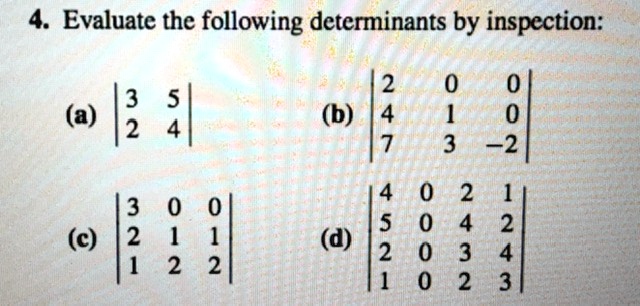 SOLVED: 4. Evaluatc the following determinants by inspection: (a) 3 2 5 ...