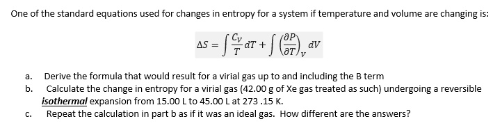 SOLVED: One of the standard equations used for changes in entropy for system if temperature and ...