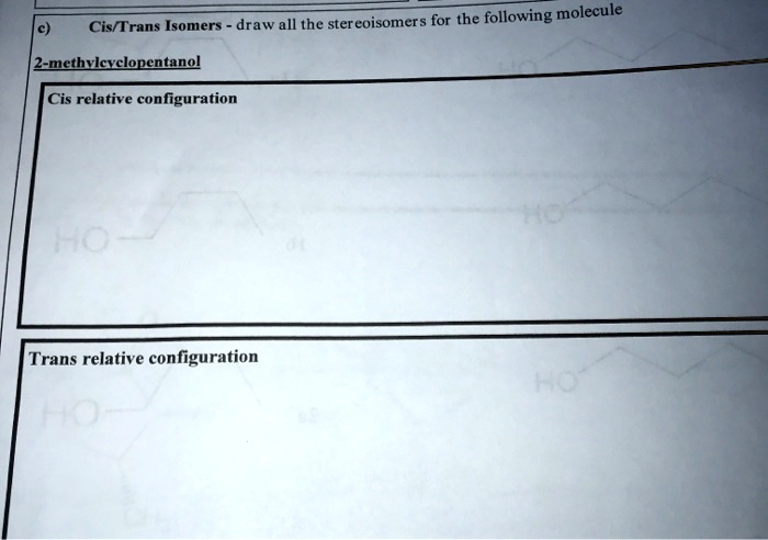 SOLVED: Draw all the stereoisomers for the following molecule: Cis ...