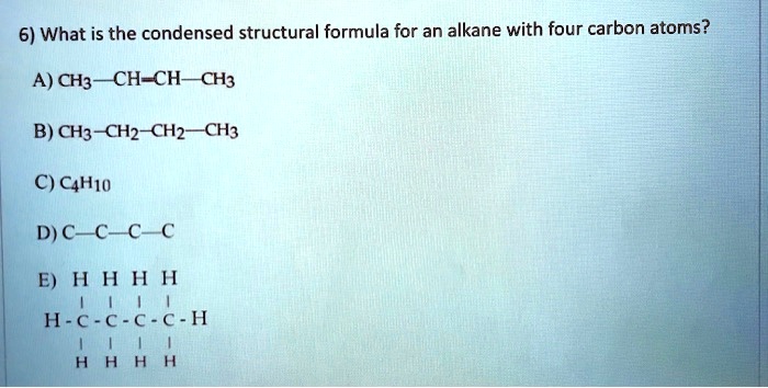 SOLVED: 6) What is the condensed structural formula for an alkane with ...