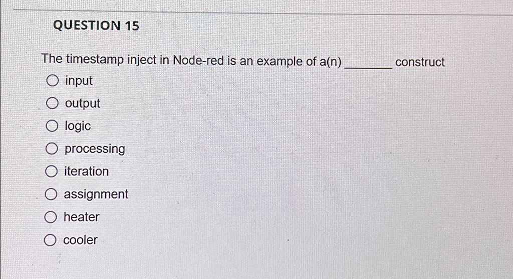 Solved The Timestamp Inject In Node Red Is An Example Of An Construct Input Output Logic 1349