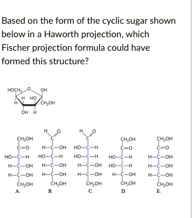 based on the form of the cyclic sugar shown below in a haworth ...