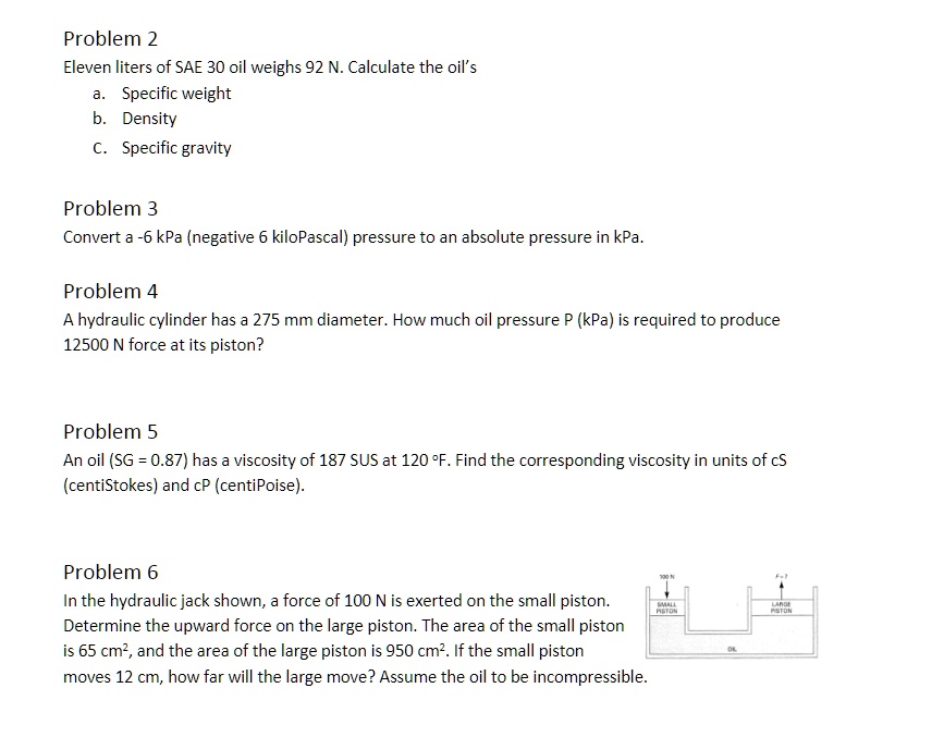 Problem 2 Eleven liters of SAE 30 oil weighs 92 N. Calculate the oil's ...