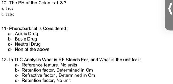 10- The PH of the Colon is 1-3? a. True b. False 11- Phenobarbital is ...