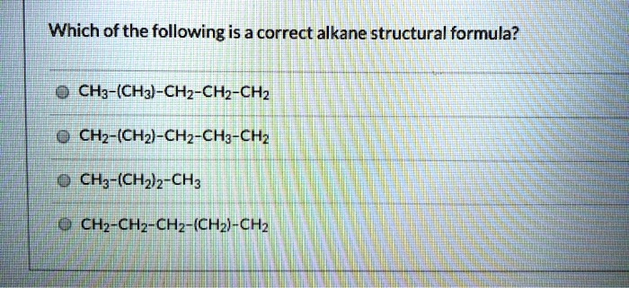 which of the following is a correct alkane structural formula cha cha chz ch2 ch2 chz chz chz ...