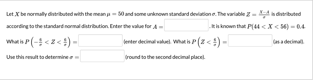SOLVED: Let X be normally distributed with the mean /L 50 and some unknown standard deviation 0 ...