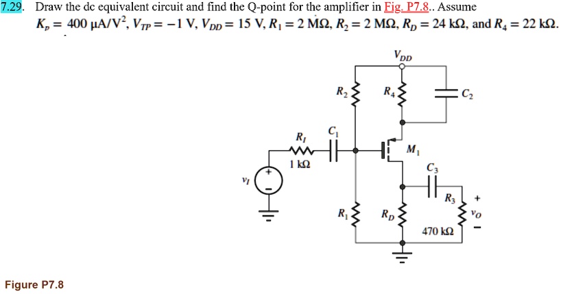 SOLVED: Draw the DC equivalent circuit and find the Q-point for the amplifier in Fig. P7.8 ...