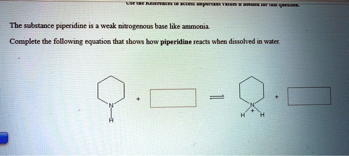 SOLVED: The substance piperidine is a weak nitrogenous base like ...