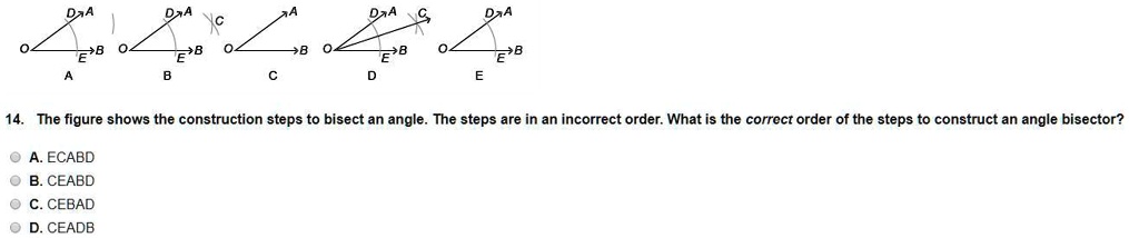 14. The figure shows the construction steps to bisect an angle. The steps are in an incorrect ...