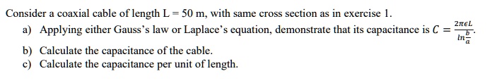 SOLVED: Consider a coaxial cable of length L = 50 m, with the same ...