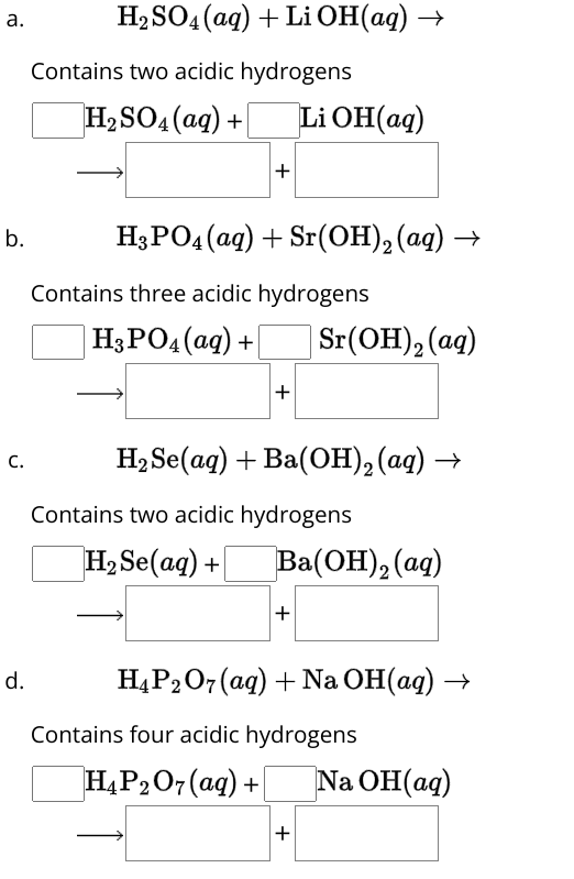 a. H2SO4(a q)+LiOH(a q) → Contains two acidic hydrogens b. H3PO4(a q ...