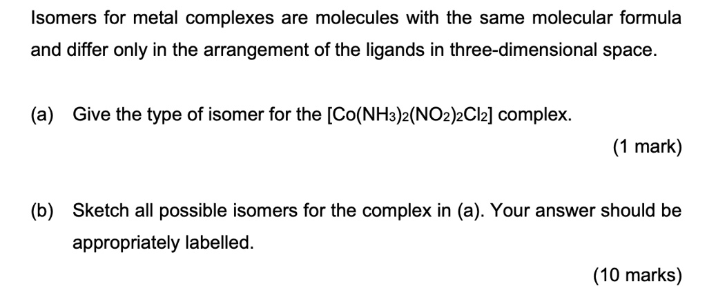 SOLVED: Isomers for metal complexes are molecules with the same molecular formula and differ ...