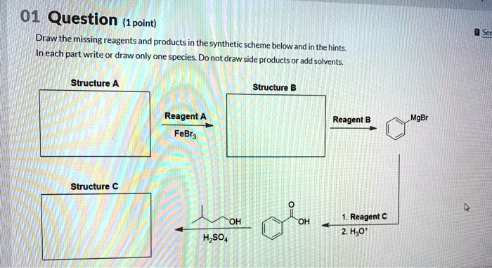 01 question point draw the missing reagents and productsin the synthetic scheme below and the ...